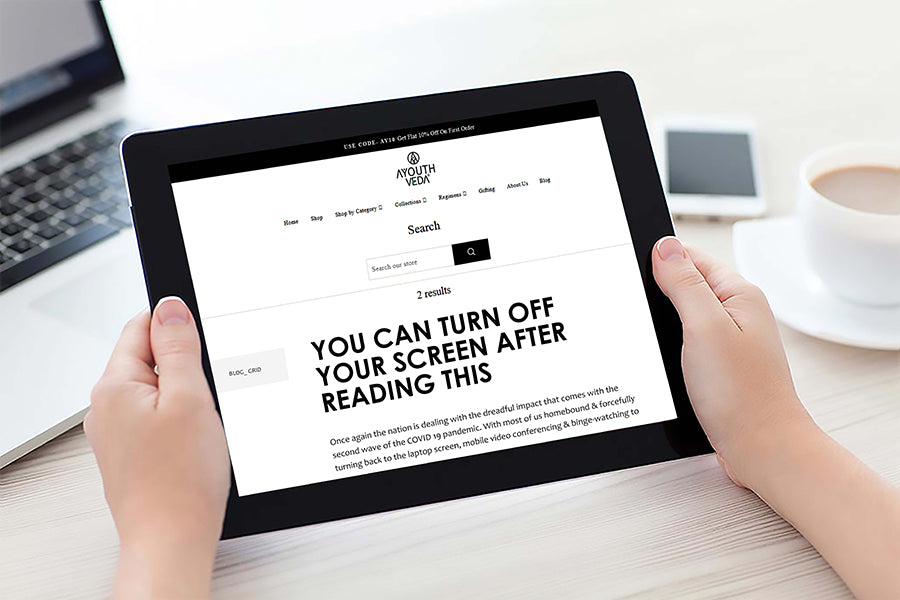 YOU CAN TURN OFF YOUR SCREEN AFTER READING THIS – Ayouthveda