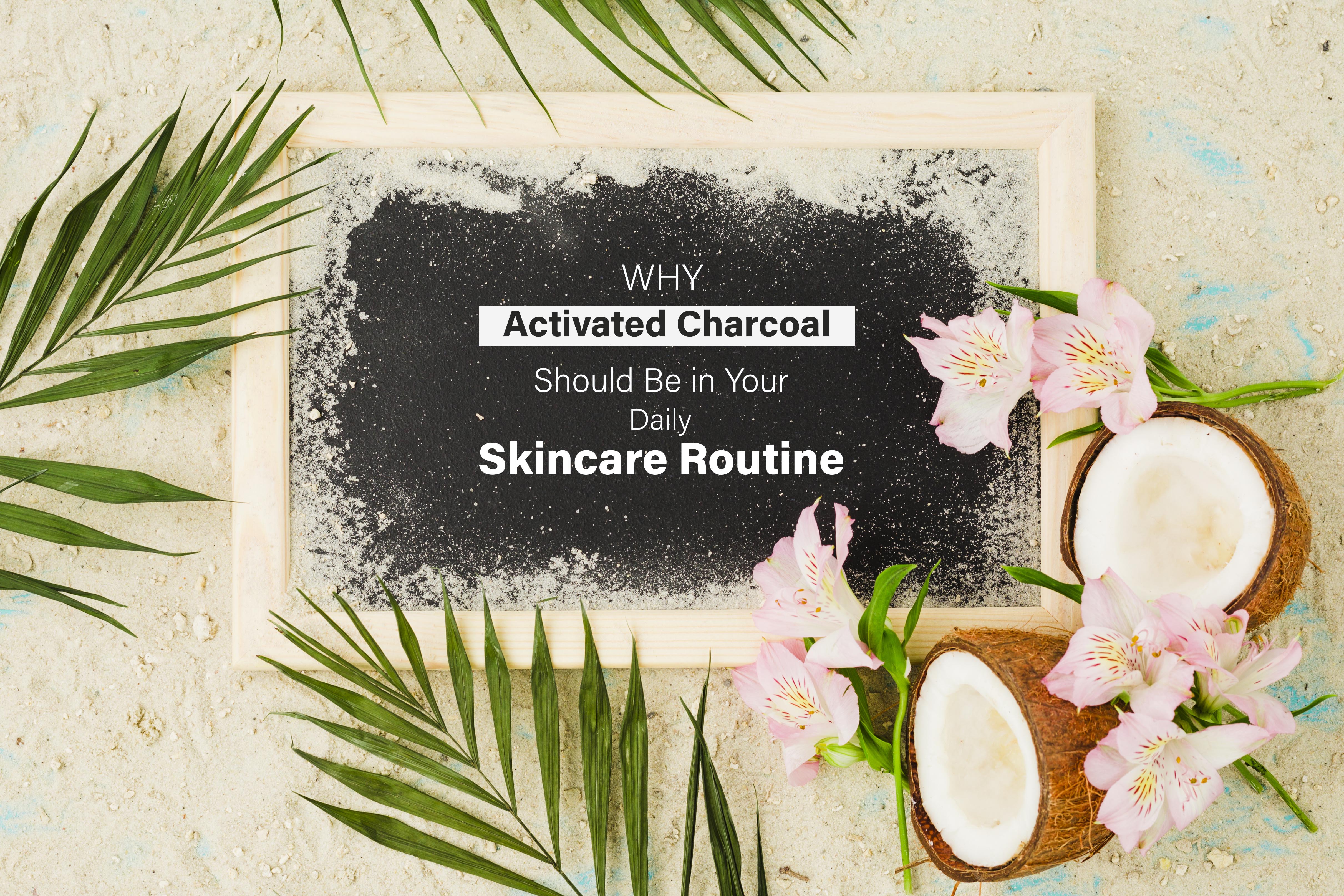 Why Activated Charcoal Should Be in Your Daily Skincare Routine ...